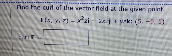 Solved Find the curl of the vector field at the given point. | Chegg.com