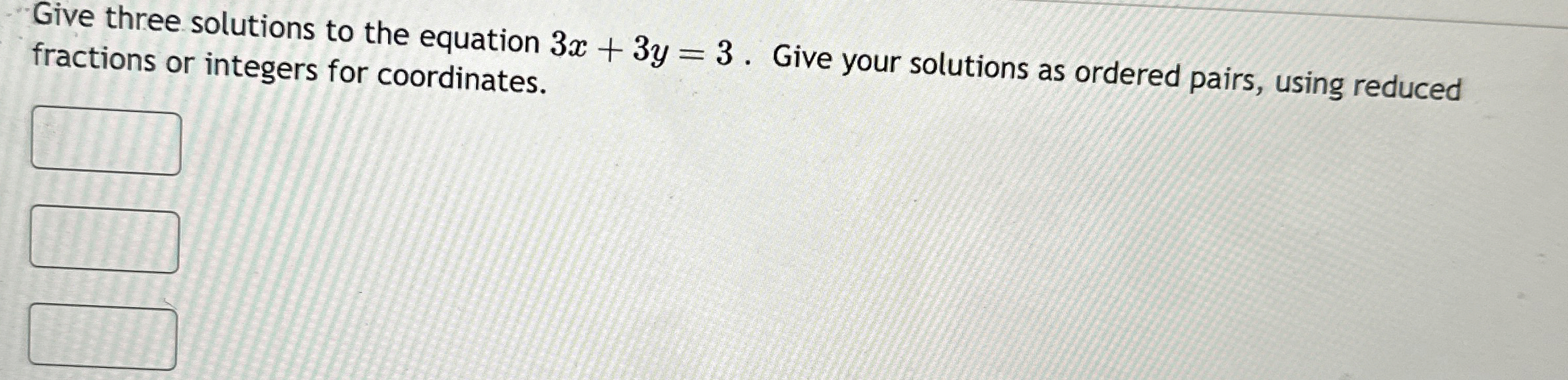 Solved Give three solutions to the equation 3x+3y=3. ﻿Give | Chegg.com