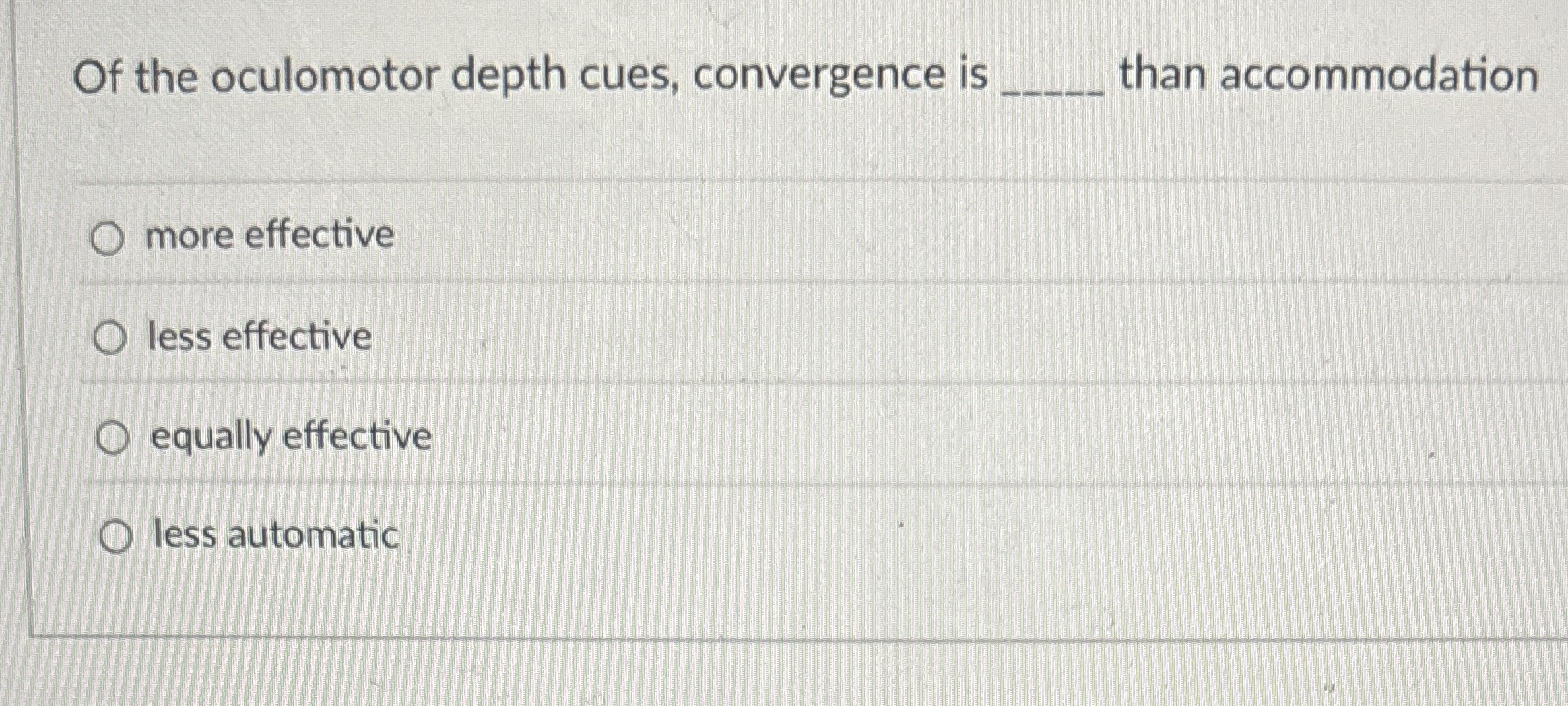 Solved Of the oculomotor depth cues, convergence is q, ﻿than | Chegg.com