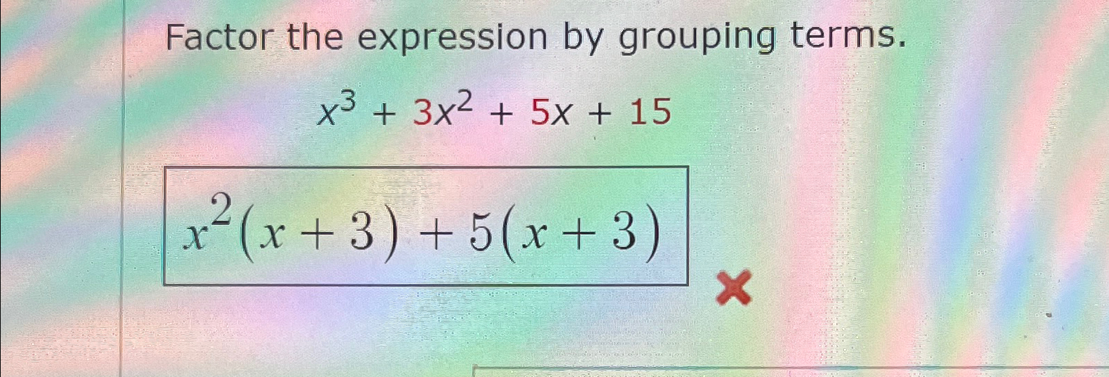 Solved Factor the expression by grouping terms.x3+3x2+5x+15 | Chegg.com