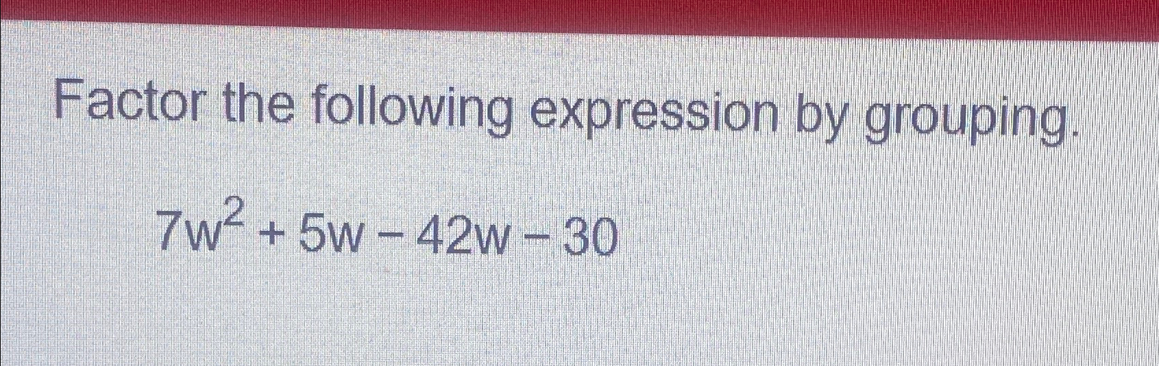 Solved Factor the following expression by | Chegg.com