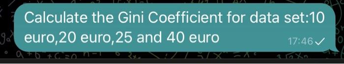 Solved Calculate the Gini Coefficient for data set:10 9 | Chegg.com