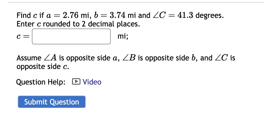 Solved Find c ﻿if a=2.76mi,b=3.74mi ﻿and ??C=41.3 | Chegg.com