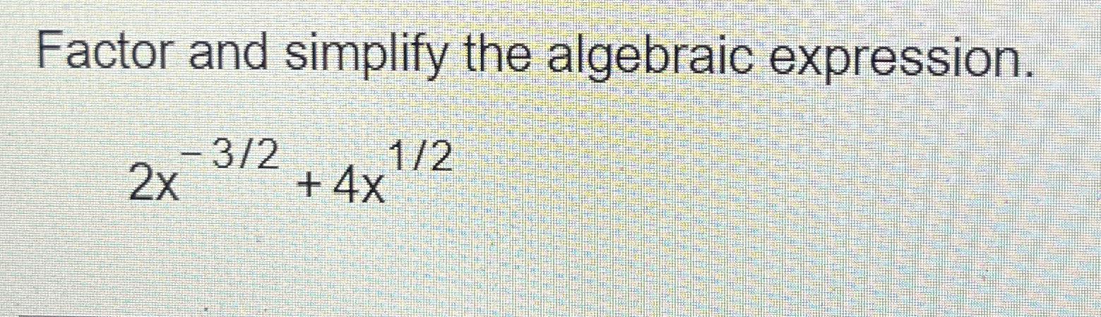 Solved Factor and simplify the algebraic | Chegg.com