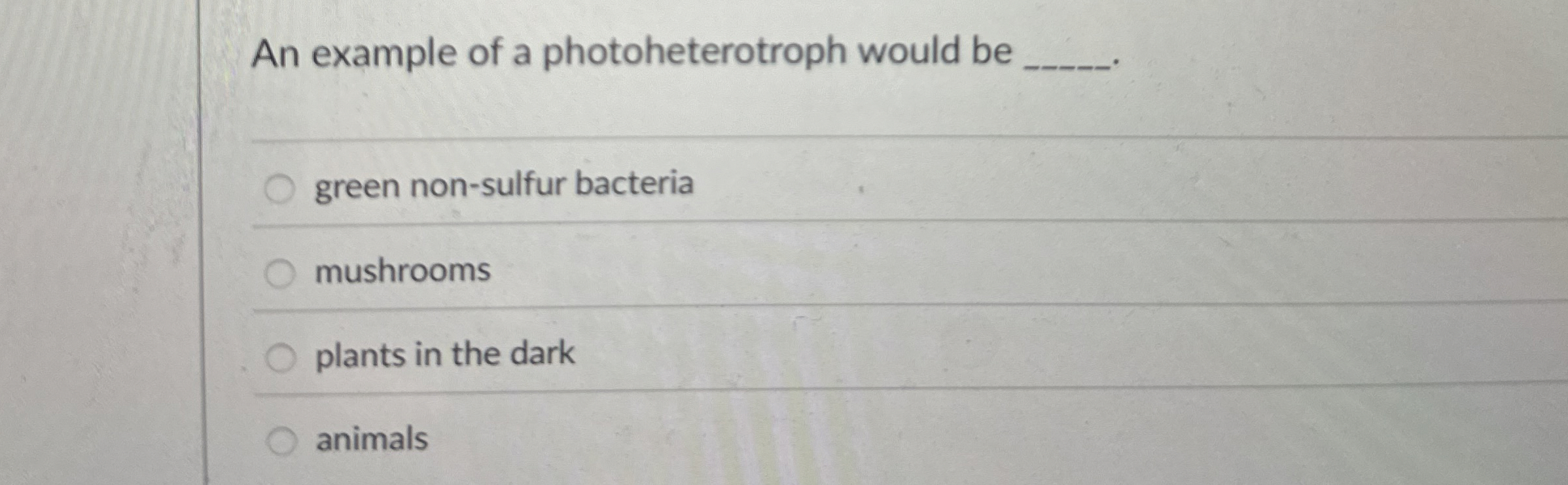 Solved An example of a photoheterotroph would begreen | Chegg.com