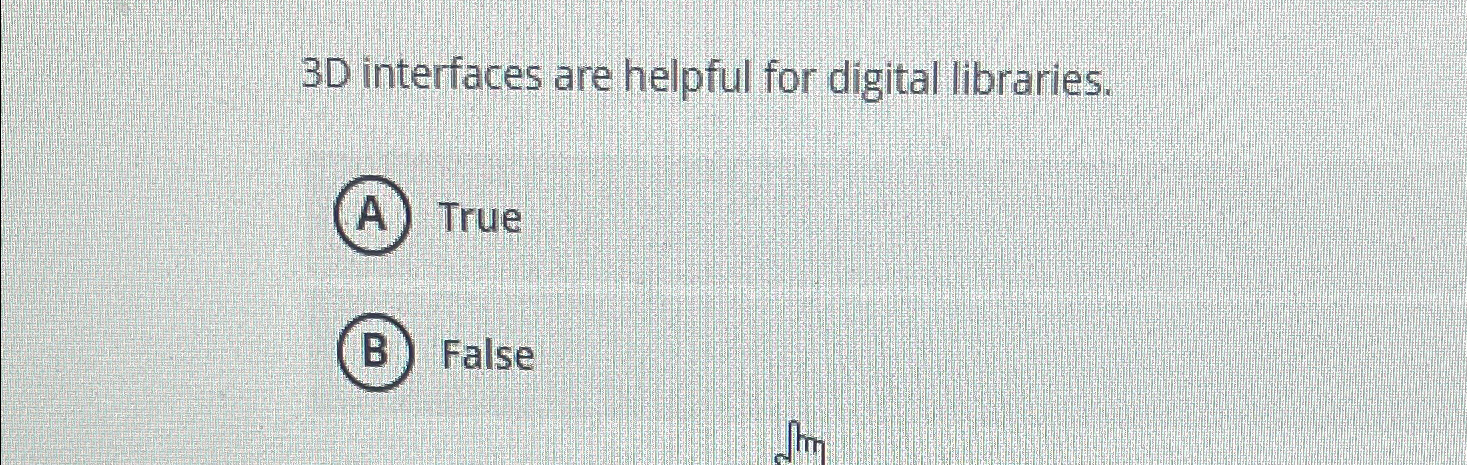 Solved 3D interfaces are helpful for digital libraries. | Chegg.com