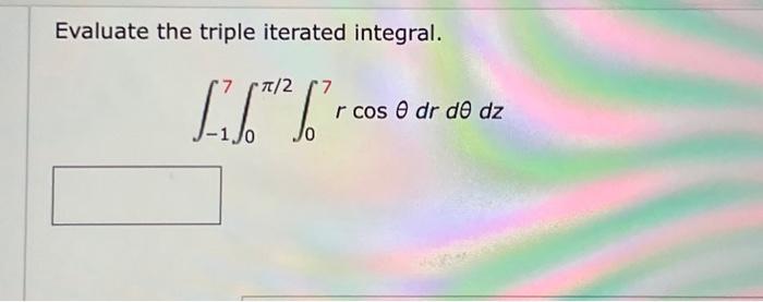 Solved Evaluate the triple iterated integral. | Chegg.com