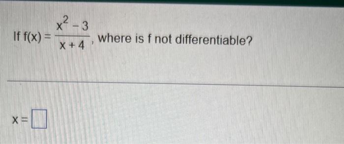 Solved If f(x)=x+4x2−3, where is f not differentiable? x= | Chegg.com