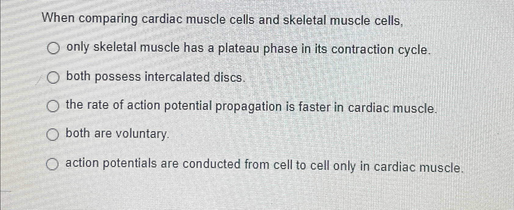 Solved When comparing cardiac muscle cells and skeletal | Chegg.com