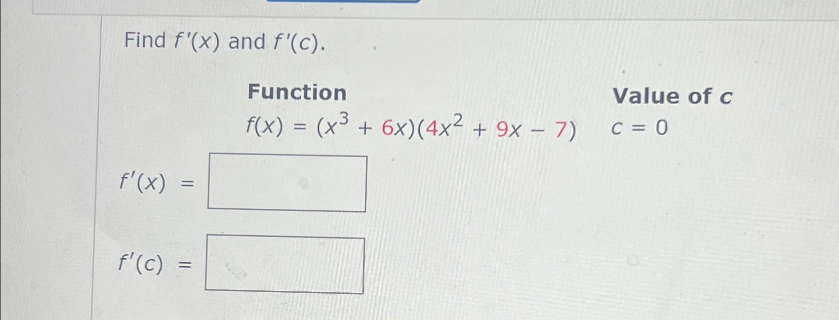 Solved Find f'(x) ﻿and f'(c).FunctionValue of | Chegg.com