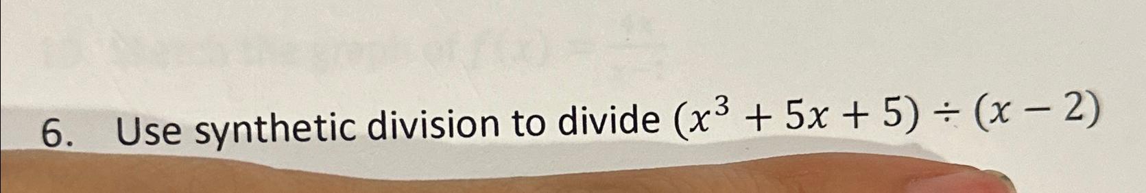 Solved Use synthetic division to divide (x3+5x+5)÷(x-2) | Chegg.com