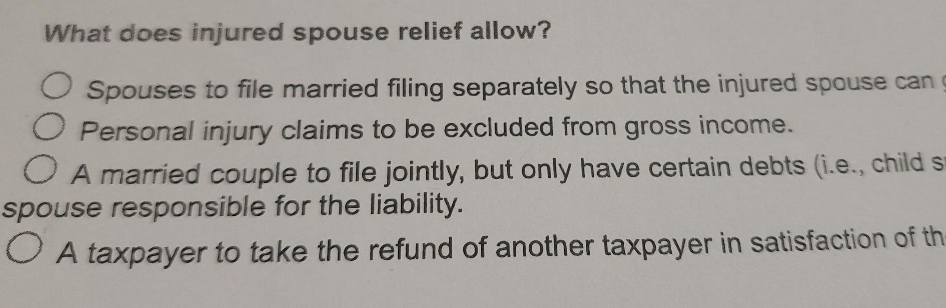 Solved What does injured spouse relief allow? O Spouses to | Chegg.com