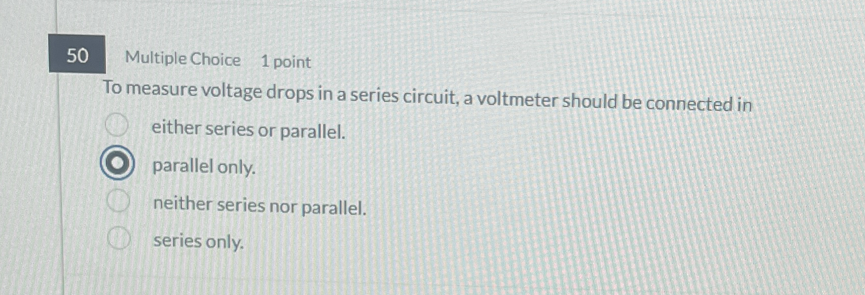 Solved 50 ﻿Multiple Choice 1 ﻿pointTo measure voltage drops | Chegg.com