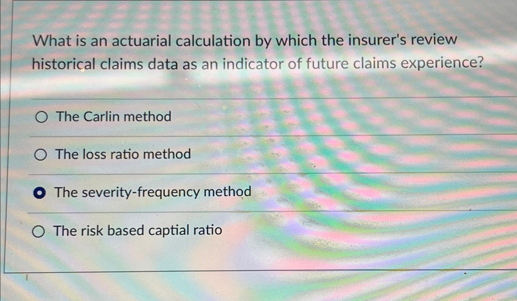 Solved What is an actuarial calculation by which the | Chegg.com