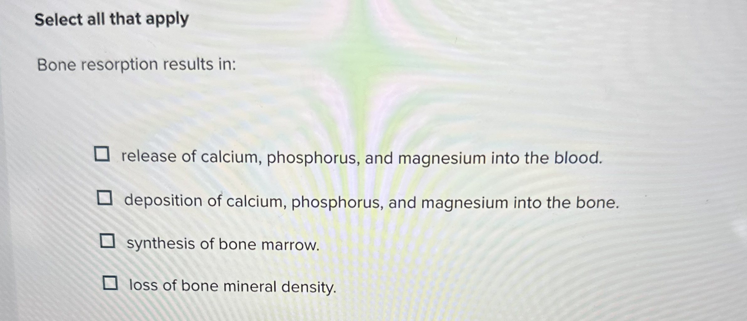 Solved Select all that applyBone resorption results | Chegg.com