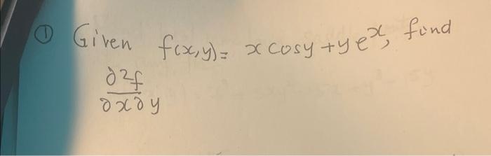 Solved (1) Given f(x,y)=xcosy+yex, find ∂x∂y∂2f | Chegg.com