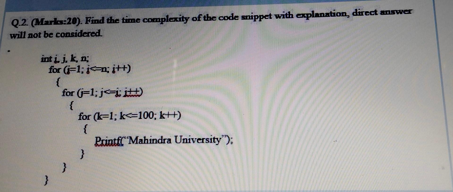 Solved Q.2. (Marks:20). Find the time complexity of the code | Chegg.com
