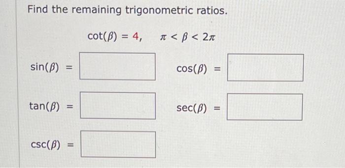Solved Find the remaining trigonometric ratios. cot(B) = 4, | Chegg.com