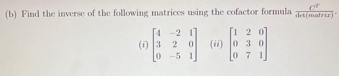 Solved (b) Find the inverse of the following matrices using | Chegg.com