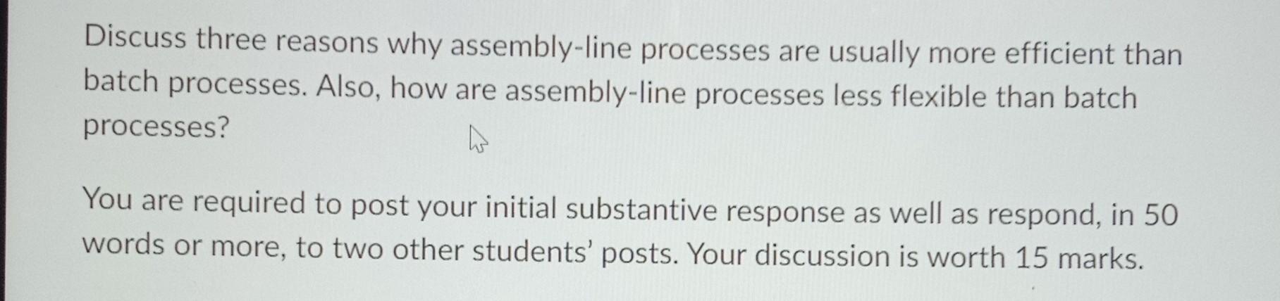 Solved Discuss three reasons why assembly-line processes are | Chegg.com