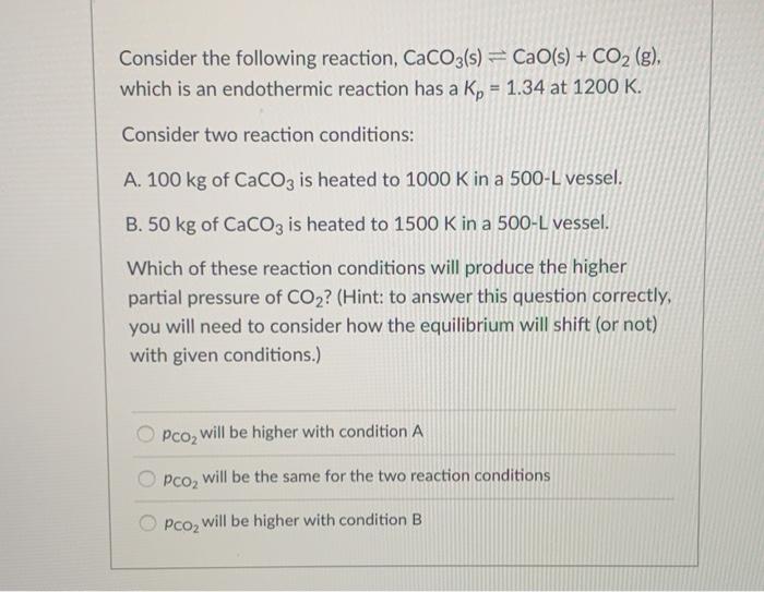 Solved Consider the following reaction, CaCO3(s) = CaO(s) + | Chegg.com