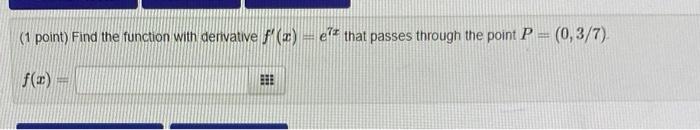 Solved (1 point) Find the function with derivative f′(x)=e7x | Chegg.com