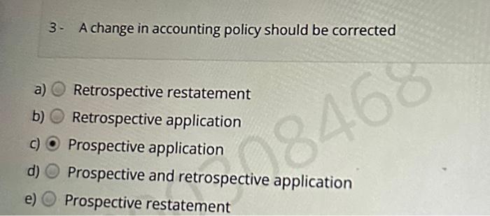 Solved 3. A change in accounting policy should be corrected | Chegg.com