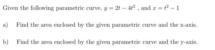 Solved Given the following parametric curve, y=2t−4t2, and | Chegg.com