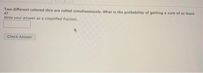 Solved Two different colored dice are rolled simultaneously. | Chegg.com