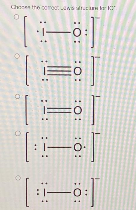 Solved Choose the correct Lewis structure for IO-. | = -0 | Chegg.com