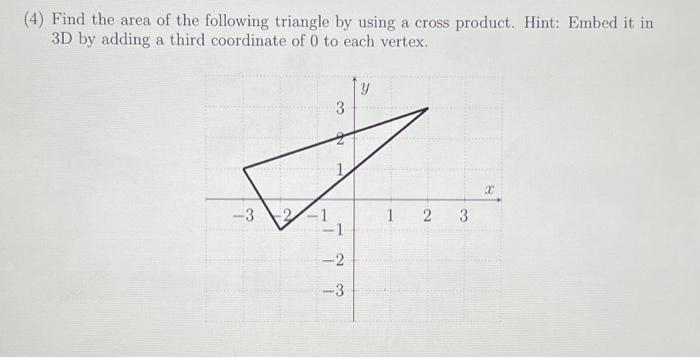 Solved (4) Find the area of the following triangle by using | Chegg.com