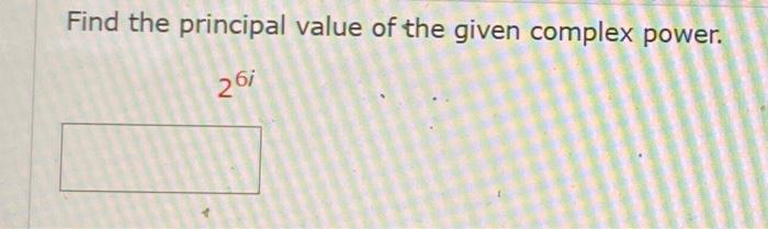 Solved Find the principal value of the given complex power. | Chegg.com