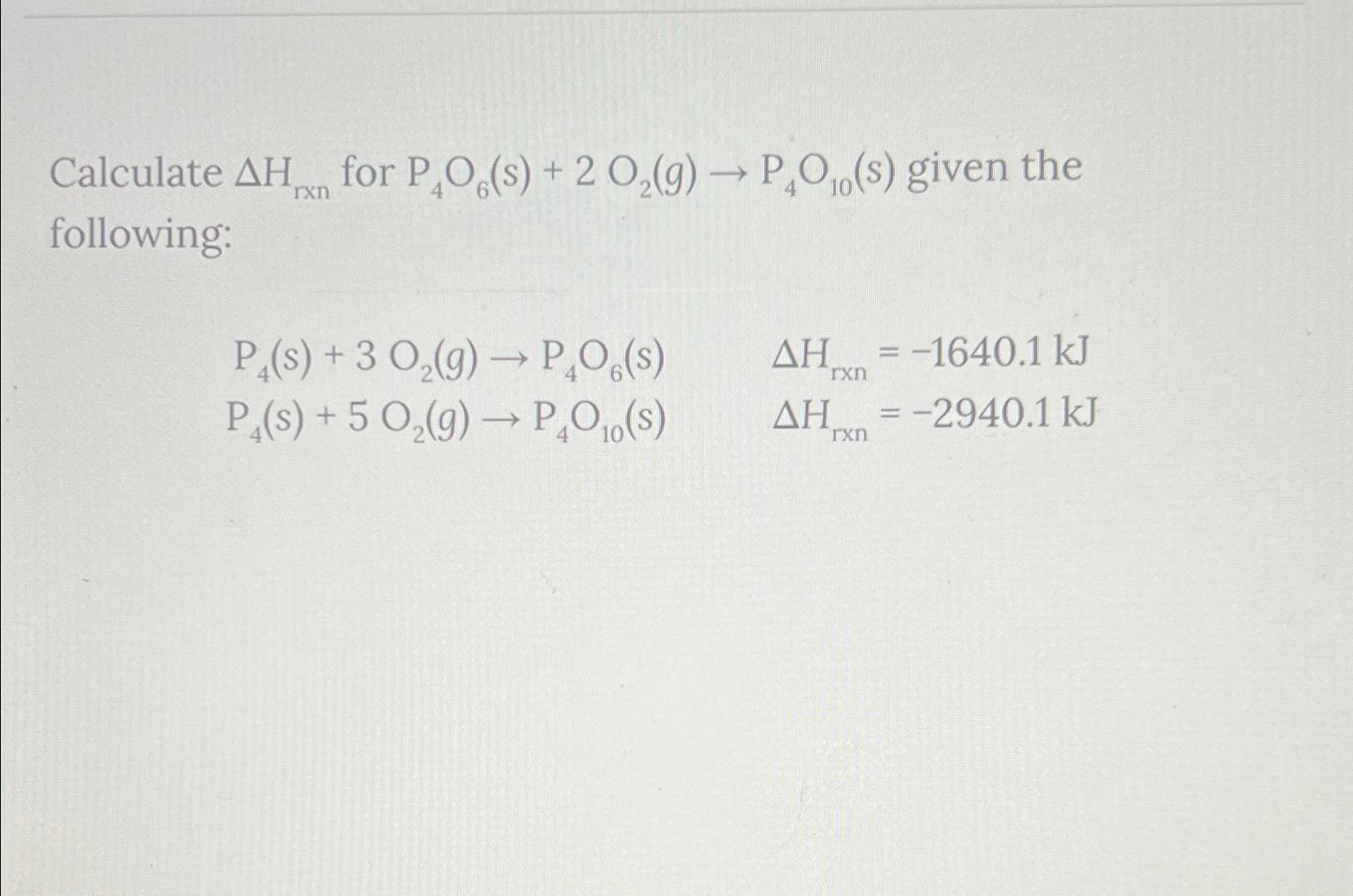Solved Calculate ΔHrxn ﻿for P4O6(s)+2O2(g)→P4O10(s) ﻿given | Chegg.com