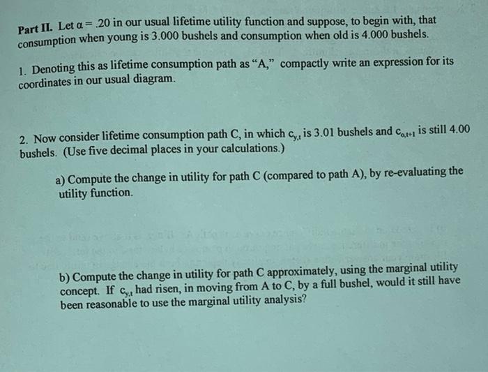 Part II. Let a = 20 in our usual lifetime utility | Chegg.com