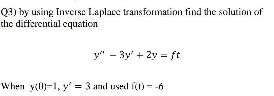 Solved Q3) by using Inverse Laplace transformation find the | Chegg.com