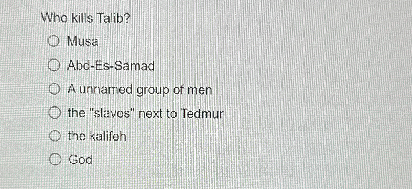 Solved Who kills Talib?MusaAbd-Es-SamadA unnamed group of | Chegg.com