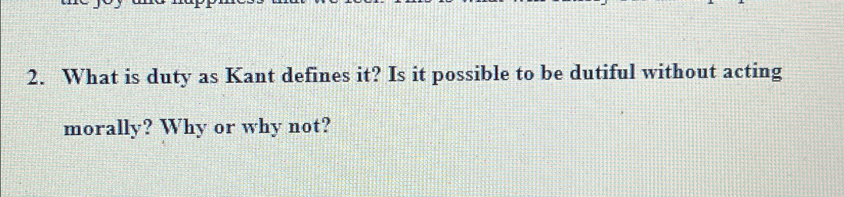 Solved What is duty as Kant defines it? ﻿Is it possible to | Chegg.com