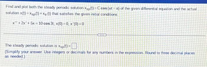 Solved Find and plot both the steady periodic solution | Chegg.com