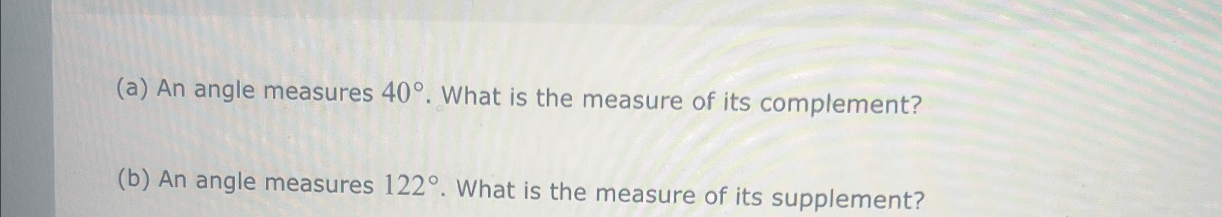 Solved (a) ﻿An angle measures 40°. ﻿What is the measure of | Chegg.com
