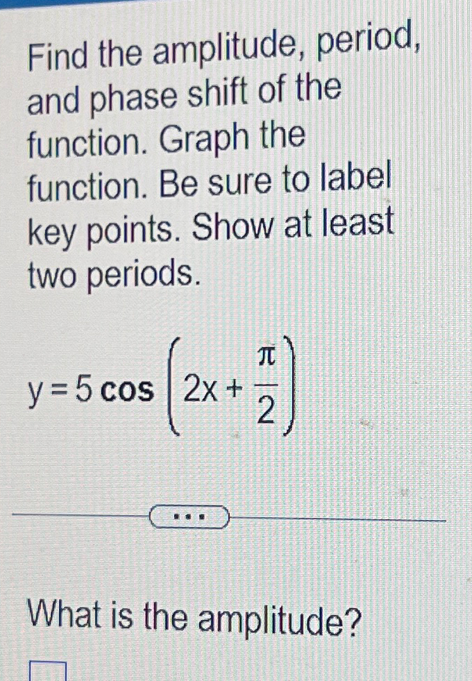 Solved Find the amplitude, period, and phase shift of the | Chegg.com