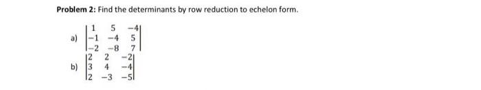 Solved Problem 2: Find the determinants by row reduction to | Chegg.com