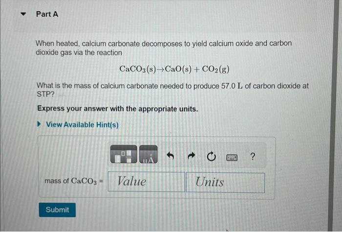Solved When heated, calcium carbonate decomposes to yield | Chegg.com