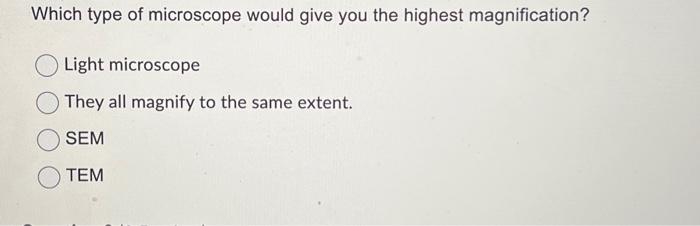 Solved Which type of microscope would give you the highest | Chegg.com