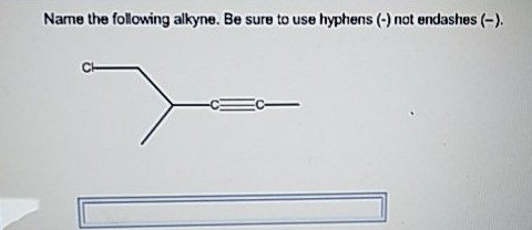 Solved Name the following alkyne. Be sure to use hyphens (-) | Chegg.com