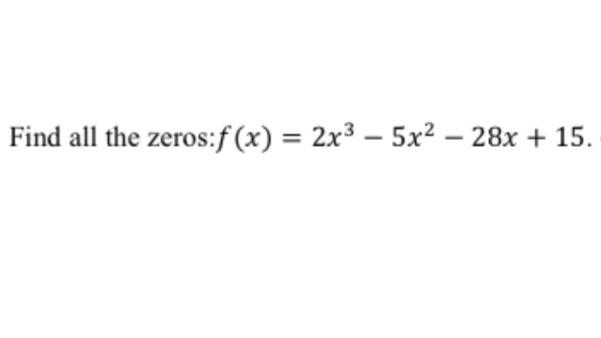 Solved f(x)=2x3−5x2−28x+15 | Chegg.com
