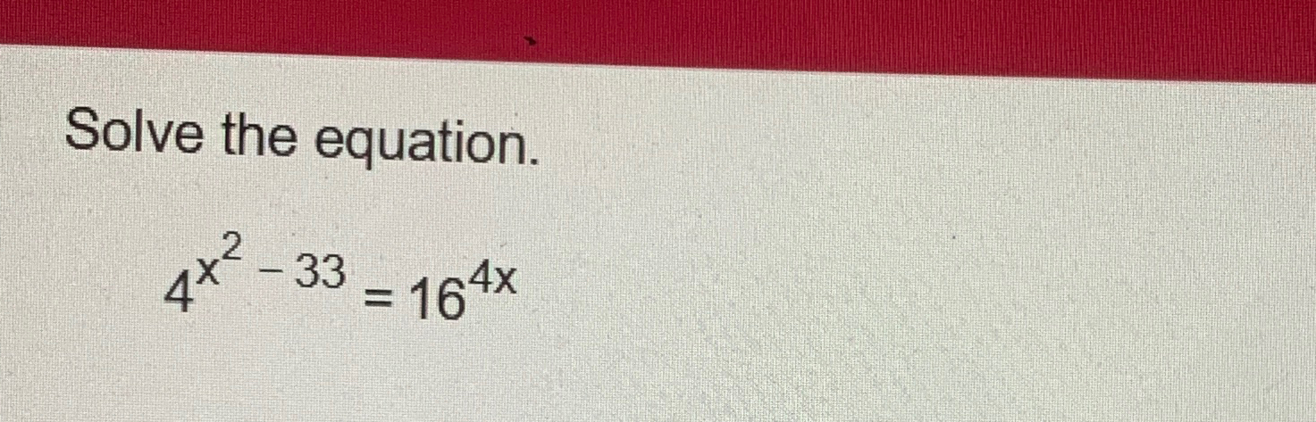Solved Solve the equation.4x2-33=164x | Chegg.com