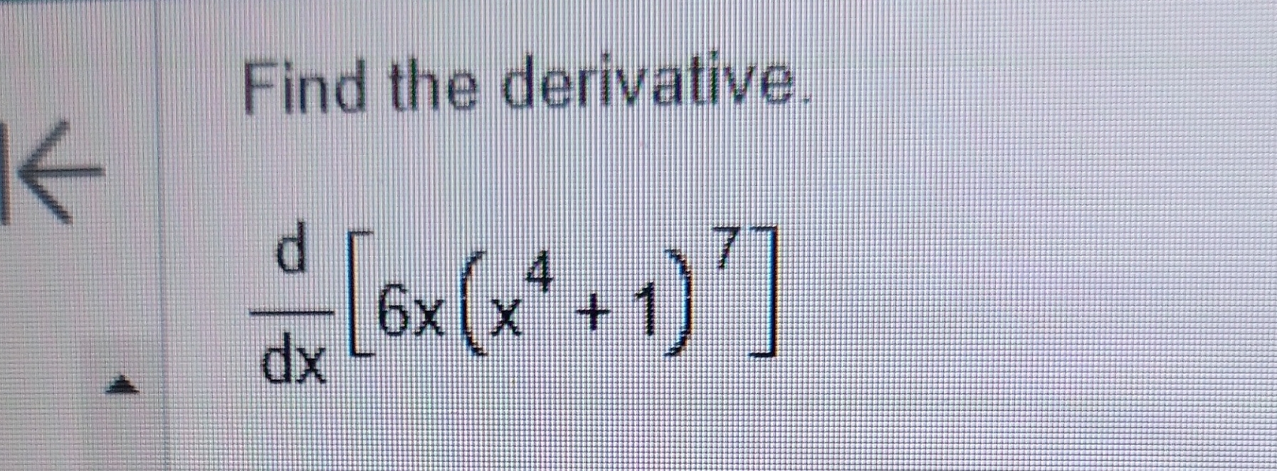 Solved Find the derivative.ddx[6x(x4+1)7] | Chegg.com