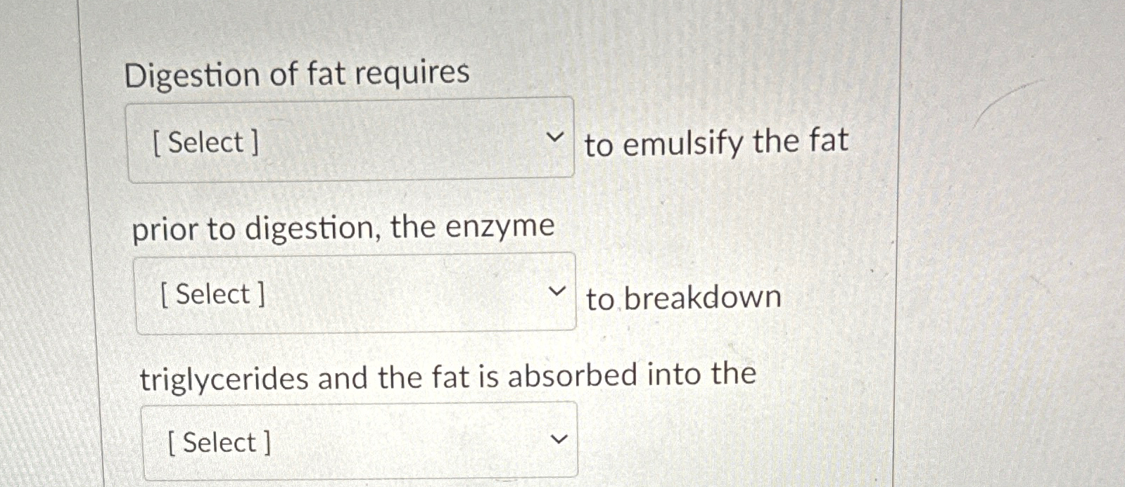 Solved Digestion of fat requiresto emulsify the fatprior to | Chegg.com
