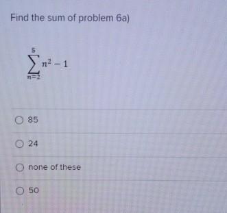 Solved Find the sum of problem 6a)∑n=25n2-18524none of | Chegg.com