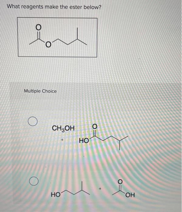 Solved What reagents make the ester below? Multiple Choice | Chegg.com